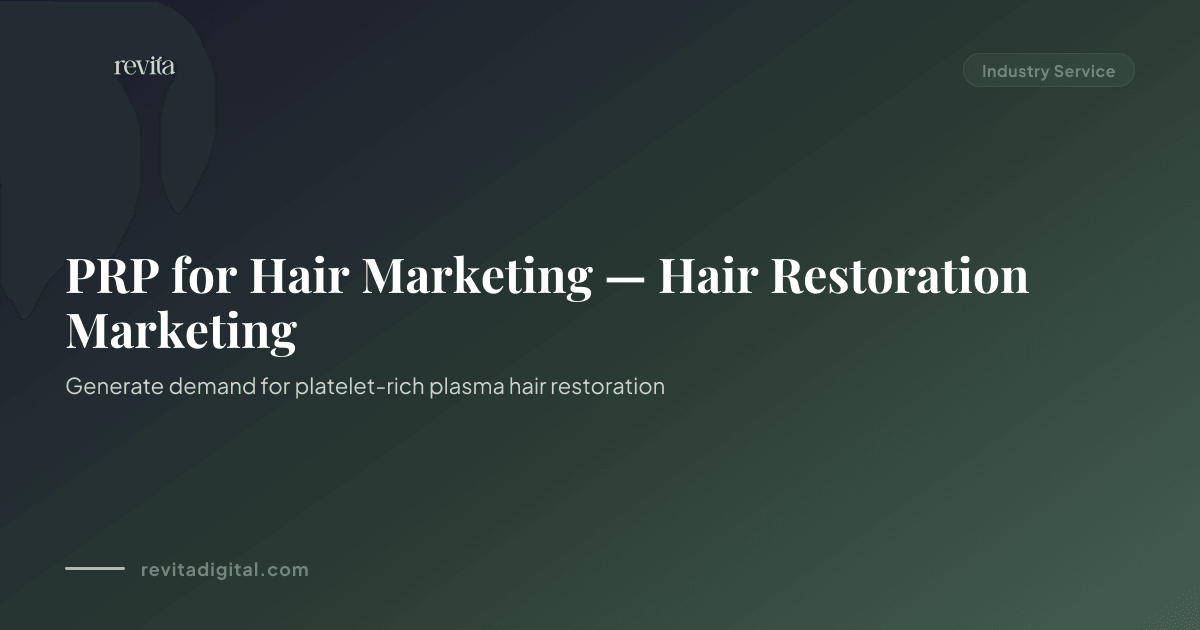 PRP for Hair Marketing - Hair Restoration Marketing - Revita Digital